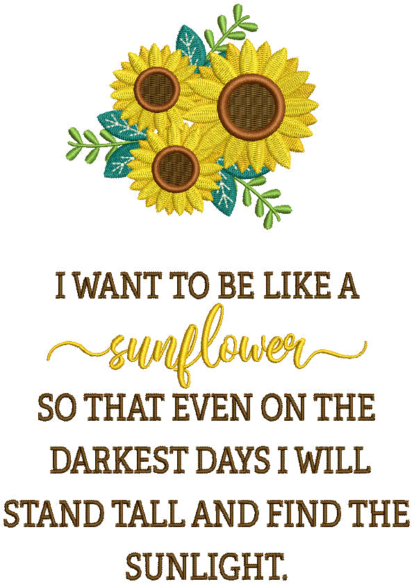 I Want To Be Like a Sunflower So That Even On The Darkest Days I Will ...