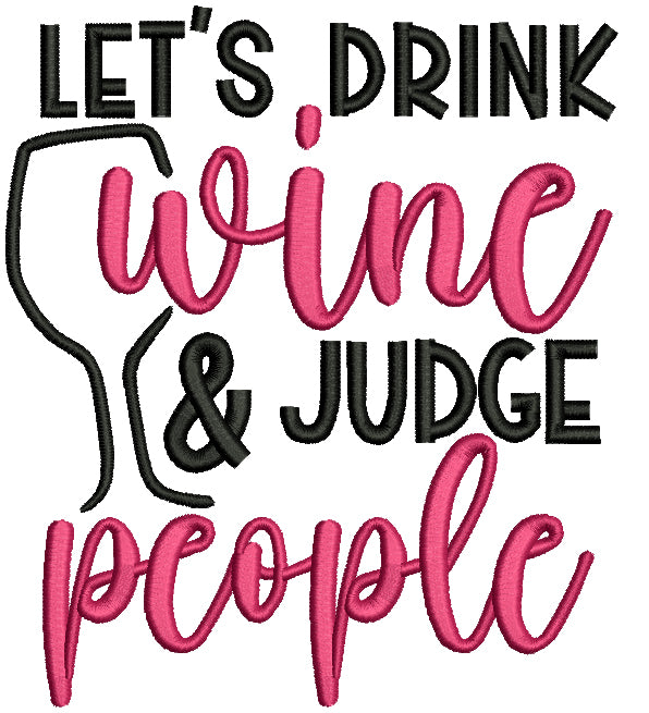 Let's Drink Wine And Judge People Filled Machine Embroidery Design Dig ...
